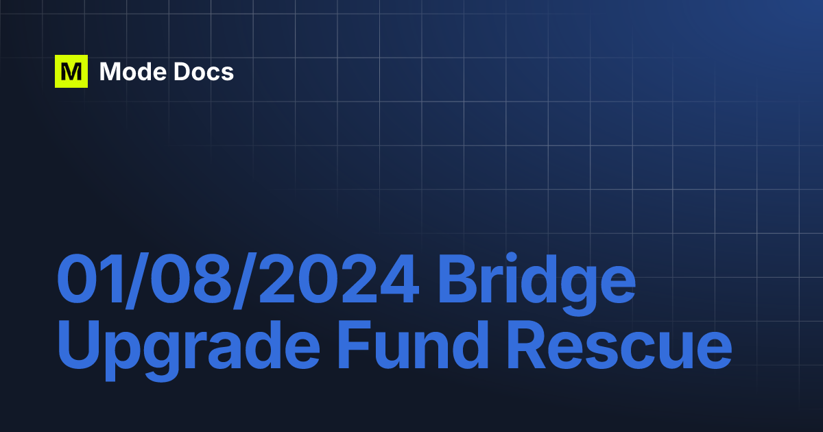 01/08/2024 Bridge Upgrade Fund Rescue | Mode Docs