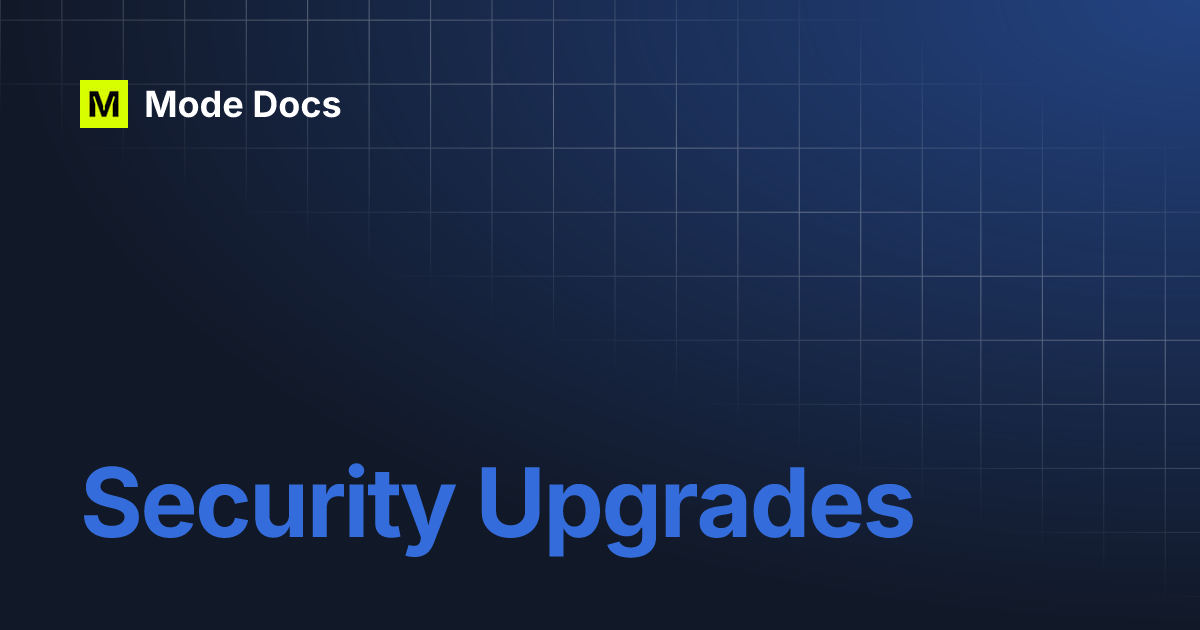 Security Upgrades | Mode Docs